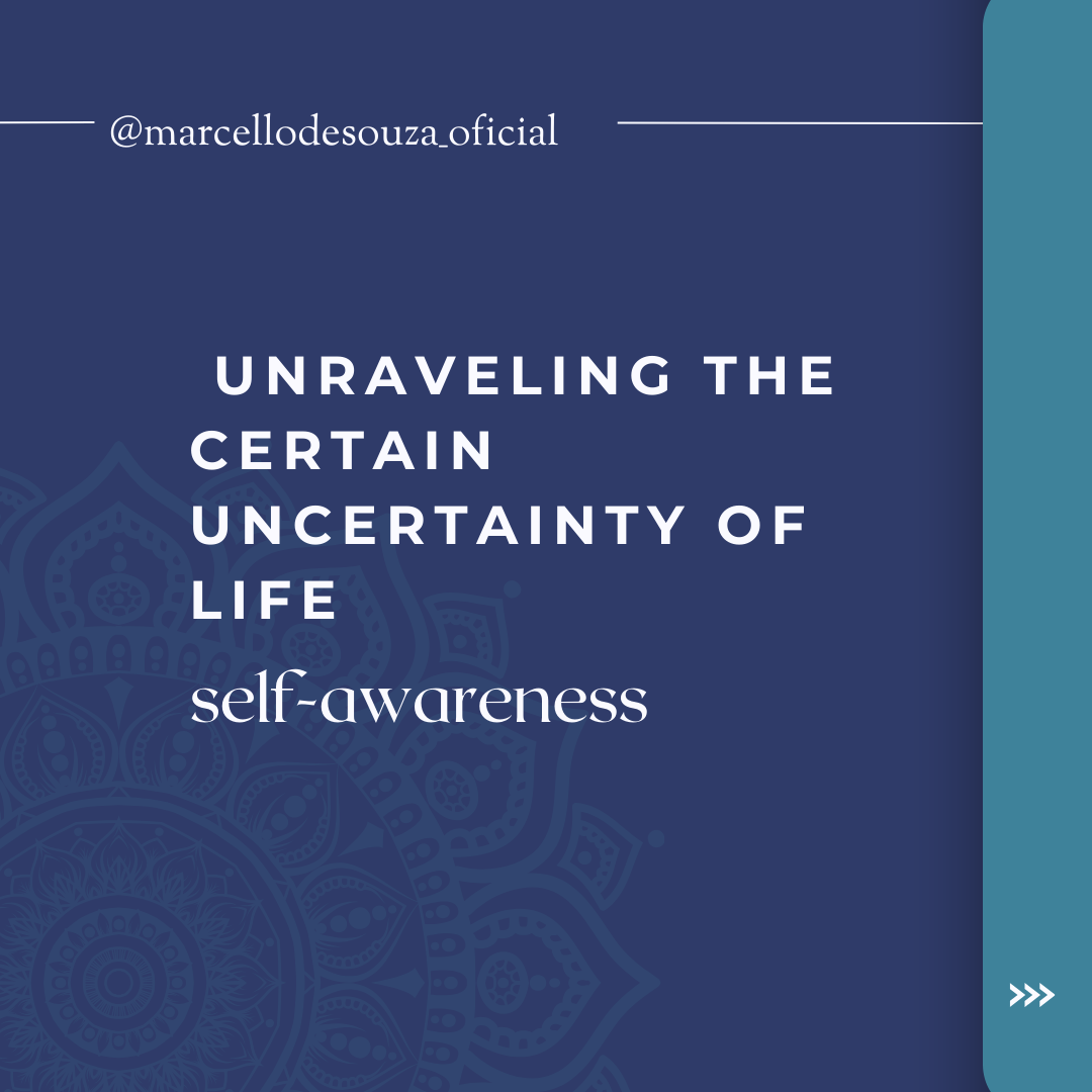 Unraveling the Certain Uncertainty of Life - Marcello de Souza