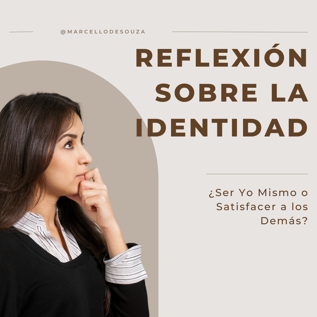 Reflexión sobre la Identidad: ¿Ser Yo Mismo o Satisfacer a los Demás? - Marcello de Souza